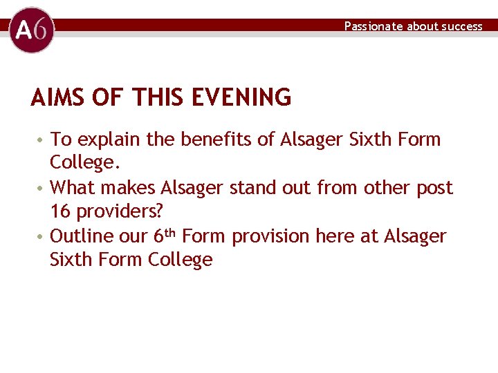 Passionate about success POST 16 INFORMATION PRESENTATION ALSAGER