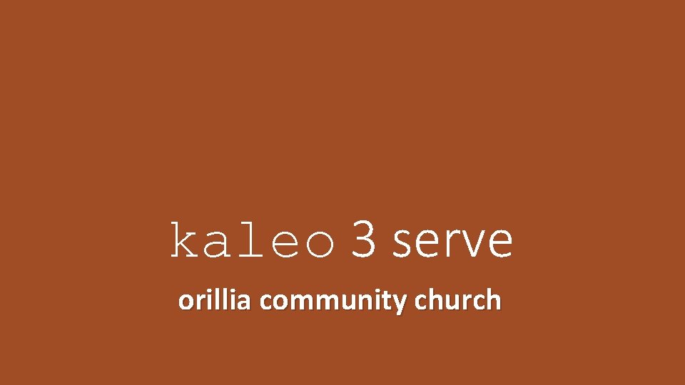 kaleo 3 serve orillia community church kaleo called