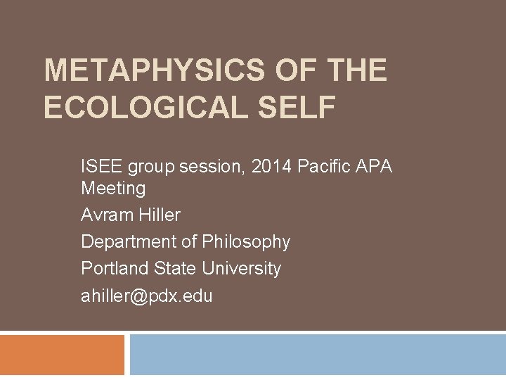 METAPHYSICS OF THE ECOLOGICAL SELF ISEE group session