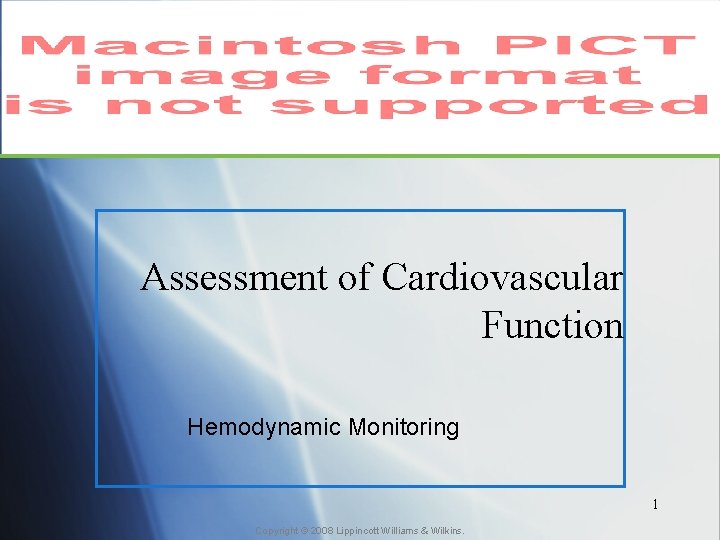 Assessment of Cardiovascular Function Hemodynamic Monitoring 1 Copyright