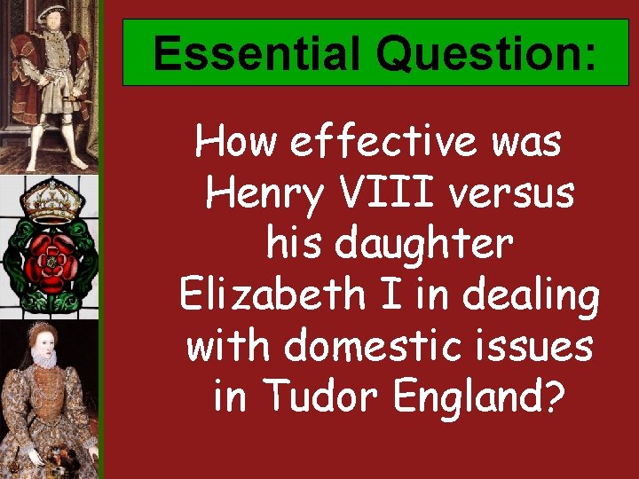 Essential Question How effective was Henry VIII versus