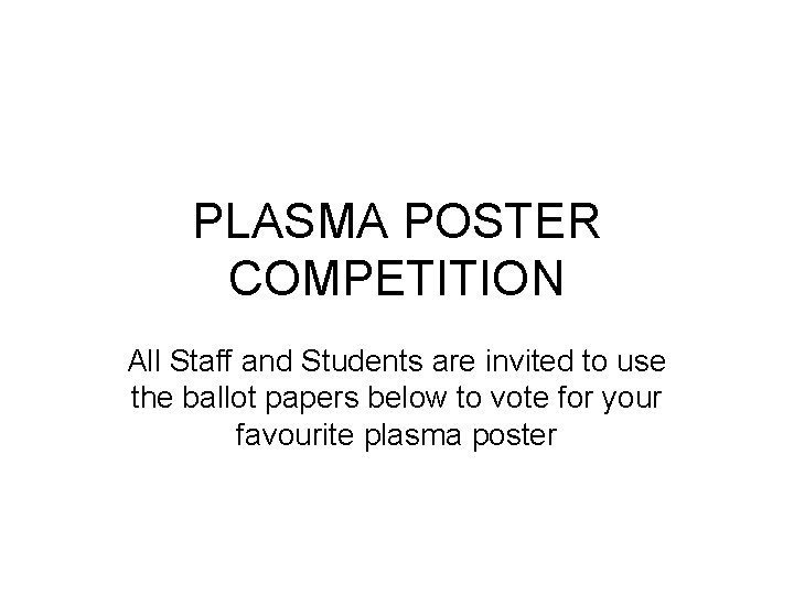 PLASMA POSTER COMPETITION All Staff and Students are