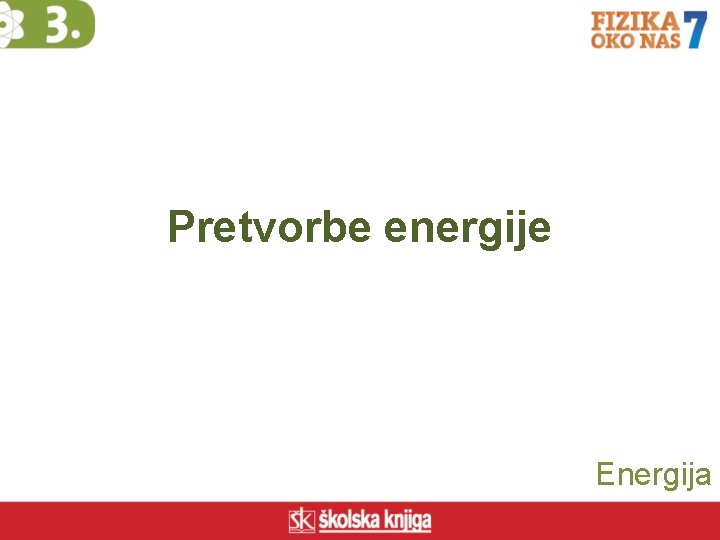 Pretvorbe energije Energija Koje se pretvorbe energije dogaaju