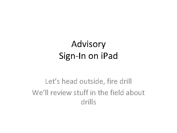 Advisory SignIn on i Pad Lets head outside