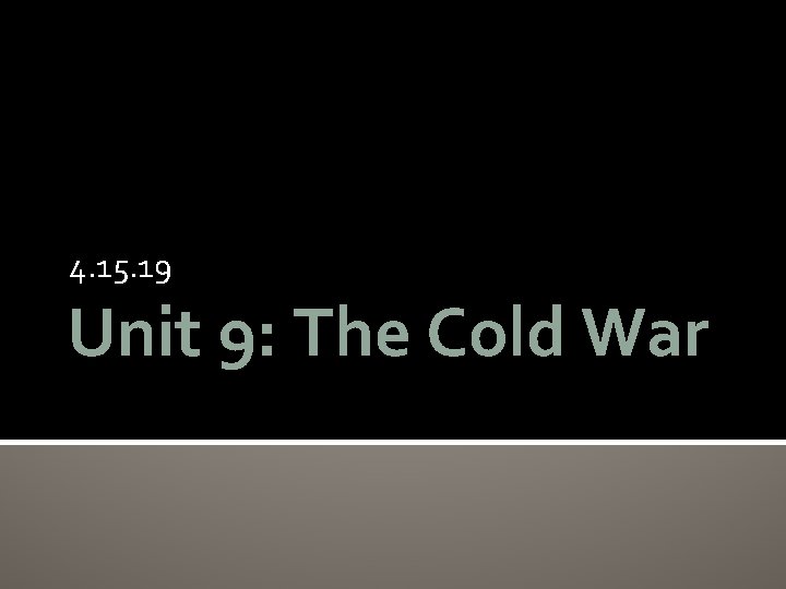 4 15 19 Unit 9 The Cold War