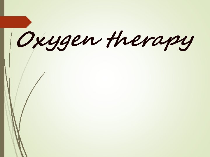 Oxygen therapy Out line Definition of the oxygen