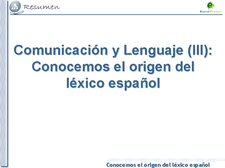 Comunicacin y Lenguaje III Conocemos el origen del