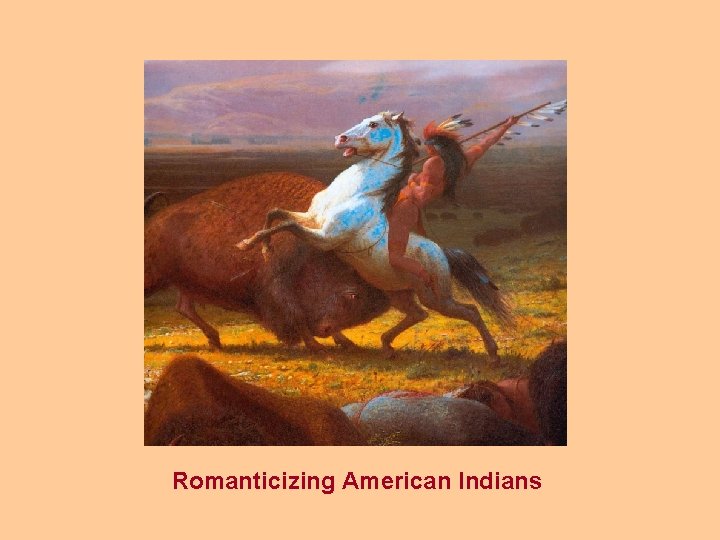 Romanticizing American Indians The Ecological Indian a Romantic