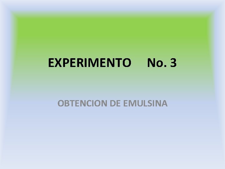 EXPERIMENTO No 3 OBTENCION DE EMULSINA OBJETIVOS a