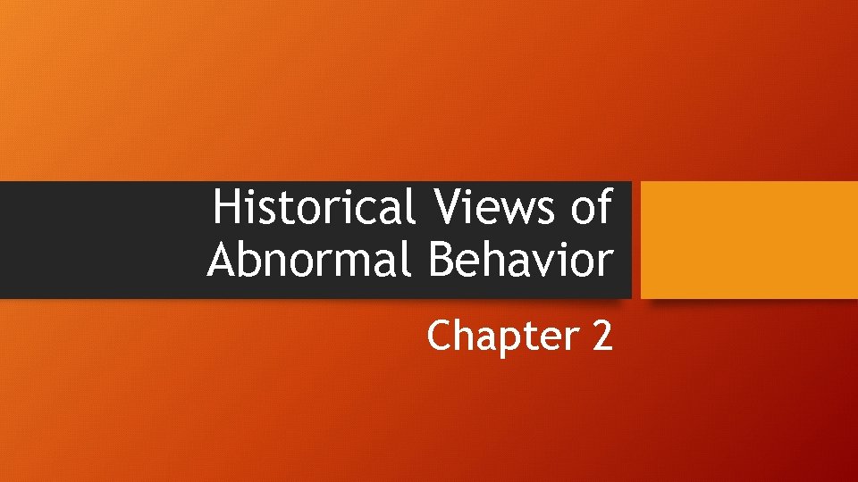Historical Views of Abnormal Behavior Chapter 2 Historical
