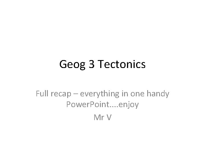 Geog 3 Tectonics Full recap everything in one