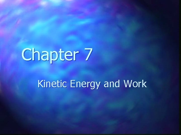 Chapter 7 Kinetic Energy and Work Forms of