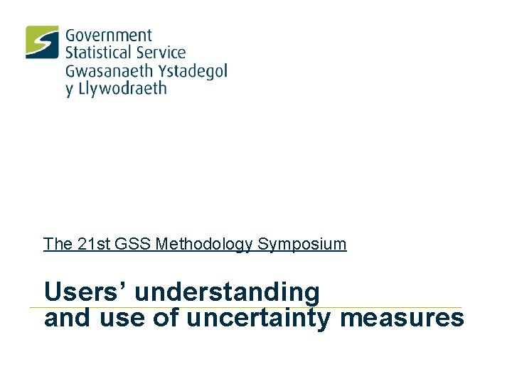 The 21 st GSS Methodology Symposium Users understanding