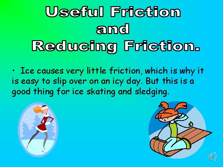 Friction is a force between two surfaces that