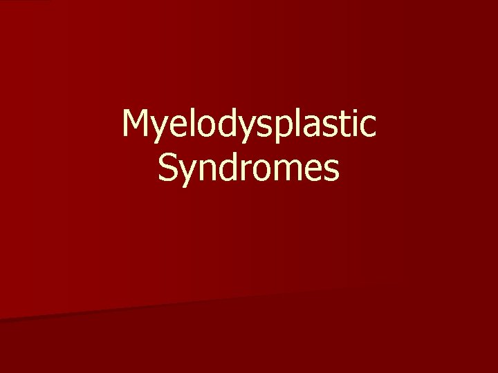 Myelodysplastic Syndromes History of MDS n First described