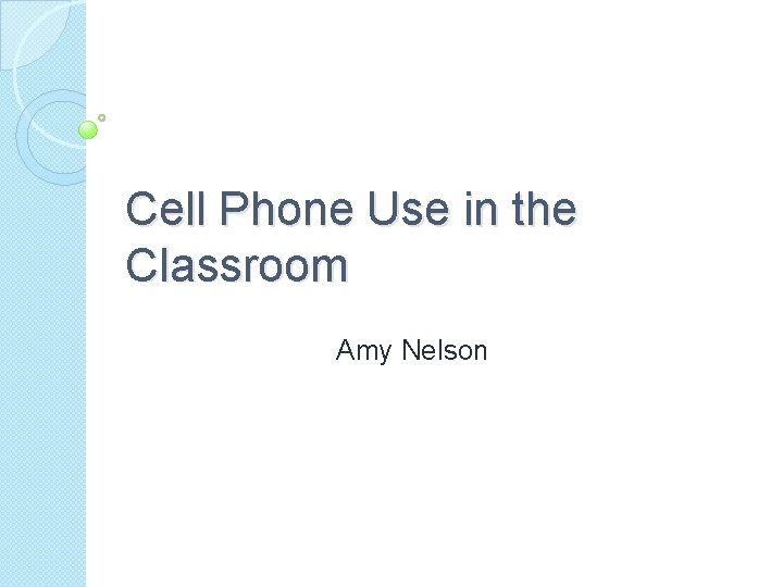 Cell Phone Use in the Classroom Amy Nelson