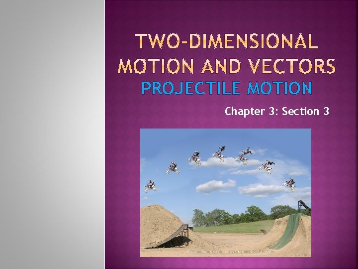 PROJECTILE MOTION Chapter 3 Section 3 Recognize examples