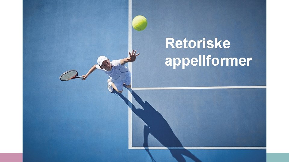 Tema for perioden Retoriske appellformer Retoriske Retorikk appellformer