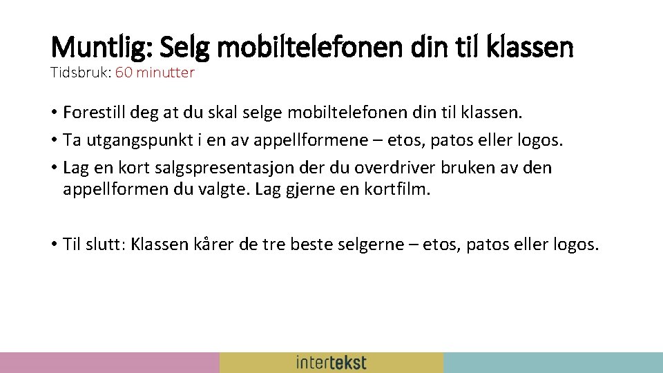 Tema for perioden Retoriske appellformer Retoriske Retorikk appellformer