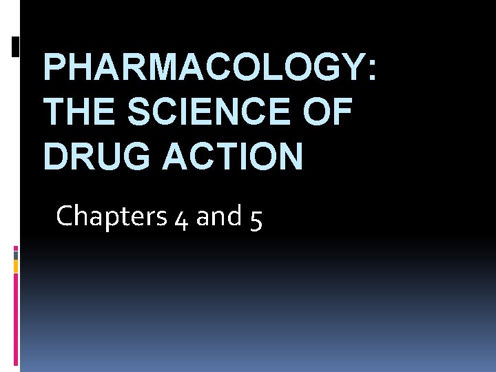 PHARMACOLOGY THE SCIENCE OF DRUG ACTION Chapters 4