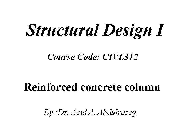 Structural Design I Course Code CIVL 312 Reinforced