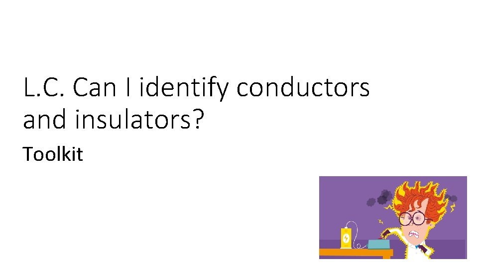 L C Can I identify conductors and insulators