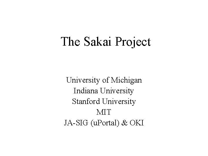 The Sakai Project University of Michigan Indiana University