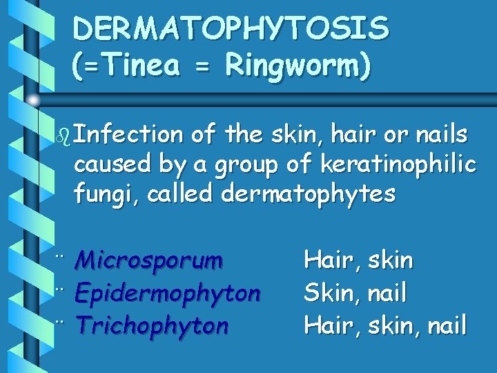 SUPERFICIAL MYCOSES b Dermatophytosis b Pityriasis versicolor b