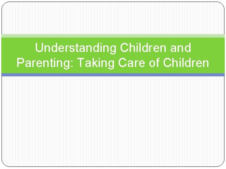 Understanding Children and Parenting Taking Care of Children