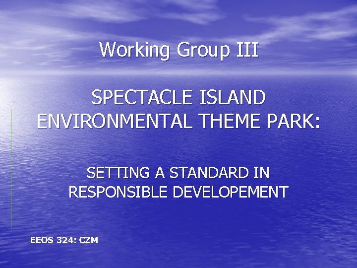Working Group III SPECTACLE ISLAND ENVIRONMENTAL THEME PARK