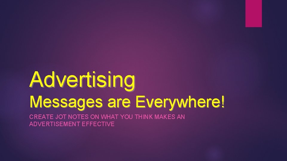 Advertising Messages are Everywhere CREATE JOT NOTES ON