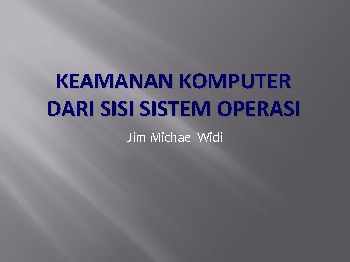 KEAMANAN KOMPUTER DARI SISTEM OPERASI Jim Michael Widi