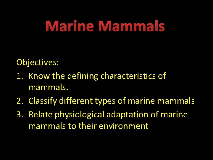 Marine Mammals Objectives 1 Know the defining characteristics