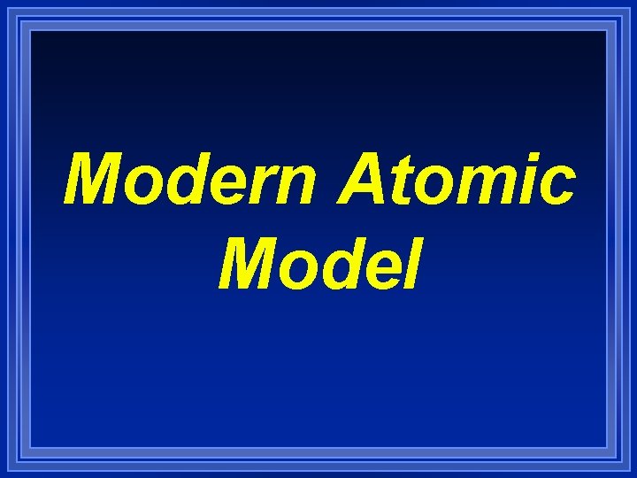 Modern Atomic Model Where are the electrons We