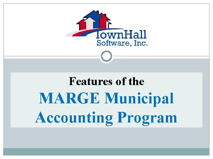 Features of the MARGE Municipal Accounting Program WHY