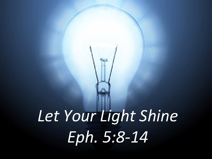 Let Your Light Shine Eph 5 8 14