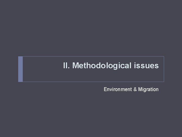 II Methodological issues Environment Migration Qualitative approaches Migrants