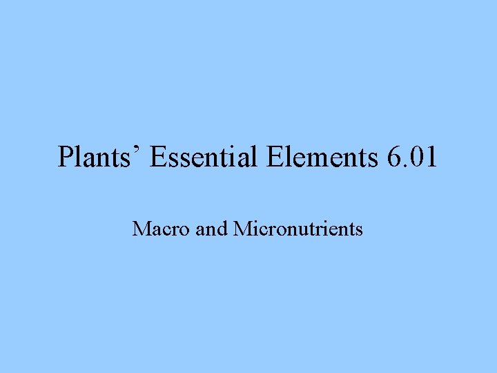 Plants Essential Elements 6 01 Macro and Micronutrients