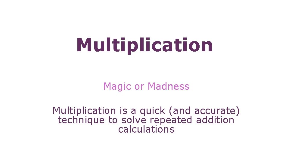 Multiplication Magic or Madness Multiplication is a quick