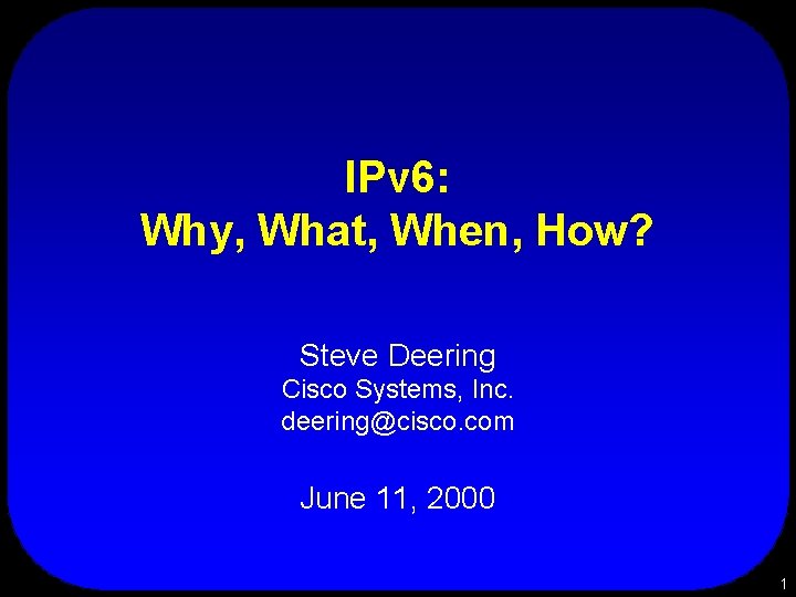 IPv 6 Why What When How Steve Deering