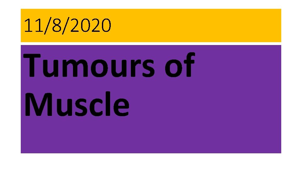 1182020 Tumours of Muscle SKELETAL MUSCLE RHABDOMYOMA RHABDOMYOSARCOMA