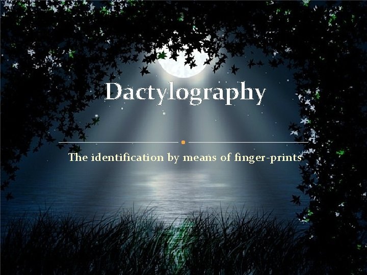Dactylography The identification by means of fingerprints The