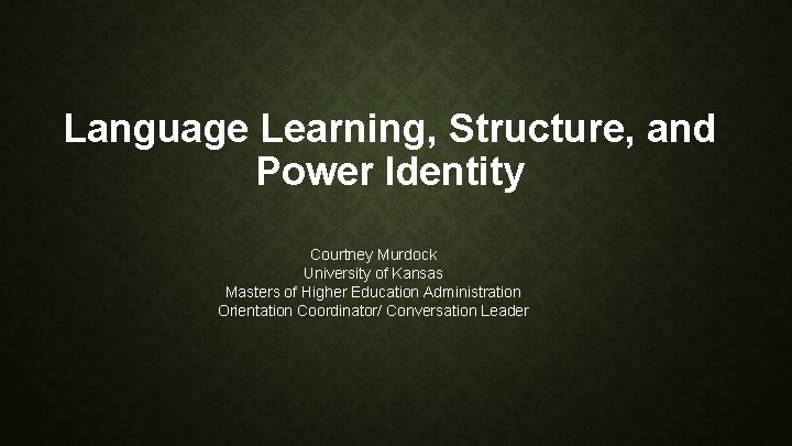 Language Learning Structure and Power Identity Courtney Murdock