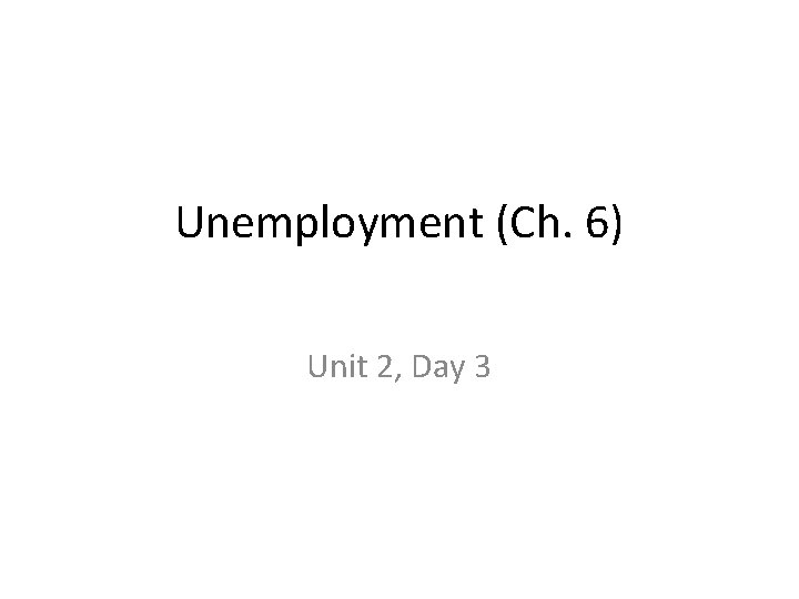 Unemployment Ch 6 Unit 2 Day 3 Agenda