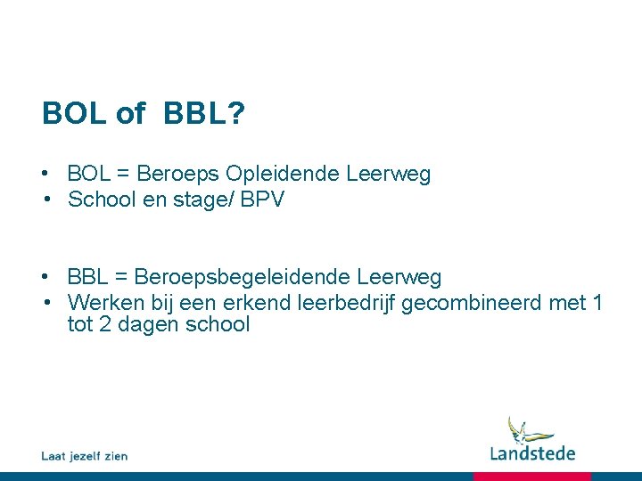 Landstede MBO Welkom Het doel van deze voorlichting