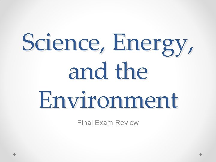 Science Energy and the Environment Final Exam Review