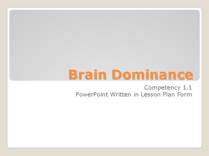 Brain Dominance Competency 1 1 Power Point Written