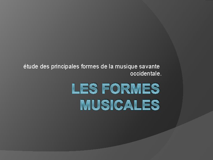 tude des principales formes de la musique savante