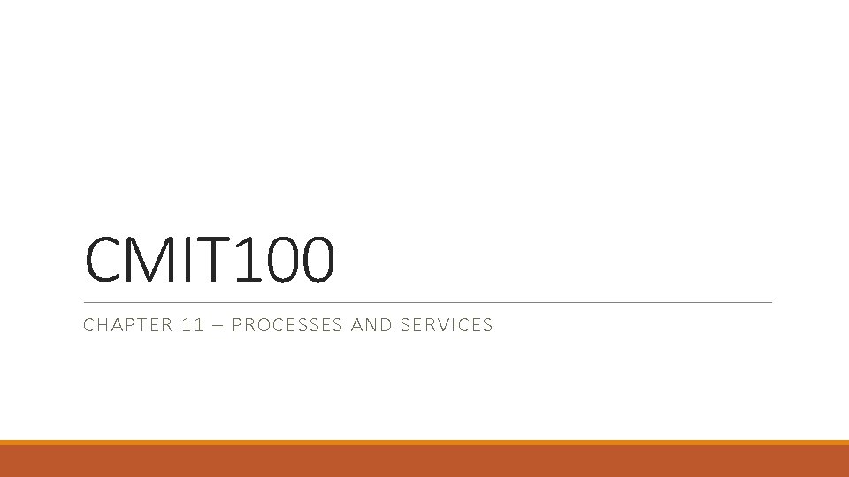 CMIT 100 CHAPTER 11 PROCESSES AND SERVICES Learning