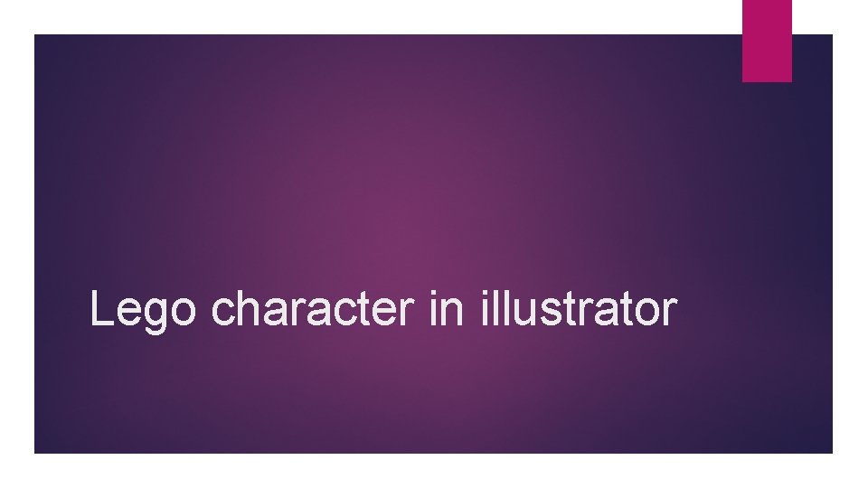 Lego character in illustrator introduction For this task